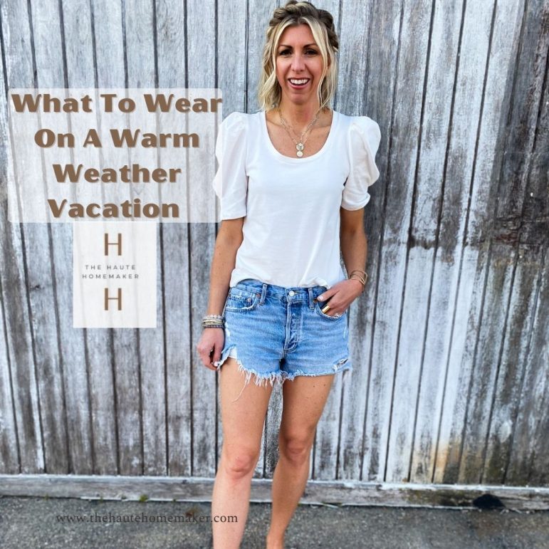 What To Pack For A Warm Weather Vacation - The Haute Homemaker